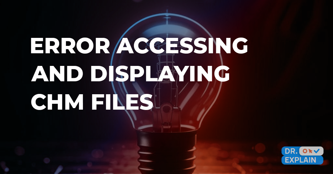 Error Accessing and Displaying CHM Files: Reasons and Solutions - Articles